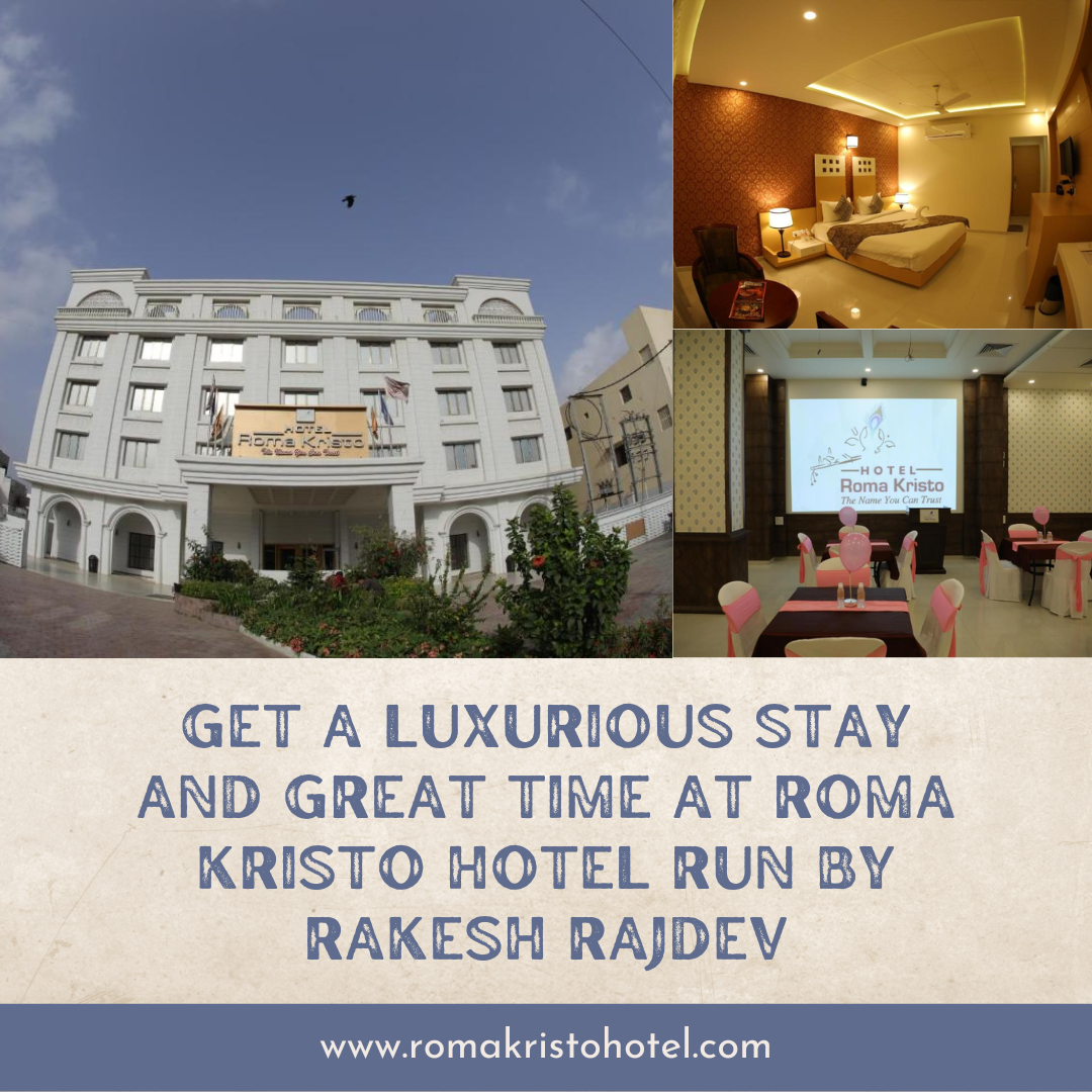 Get A Luxurious Stay And Great Time At Roma Kristo Hotel Run By Rakesh ...