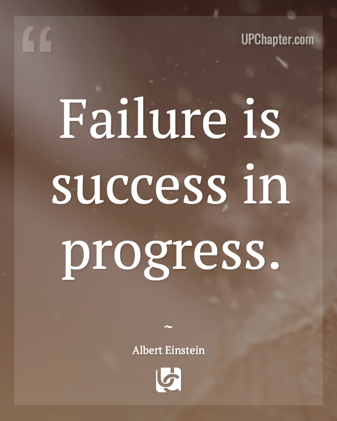 Failure is success in progress — Albert Einstein | by Christian | UPChapter | Medium
