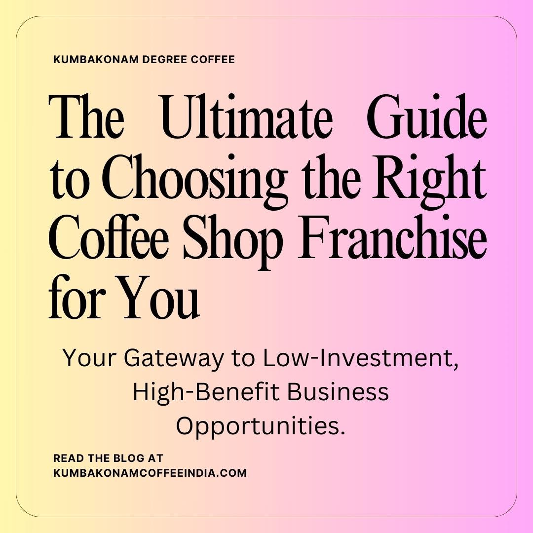 The Ultimate Guide to Choosing the Right Coffee Shop Franchise for You | by kumbakonamdegree ...