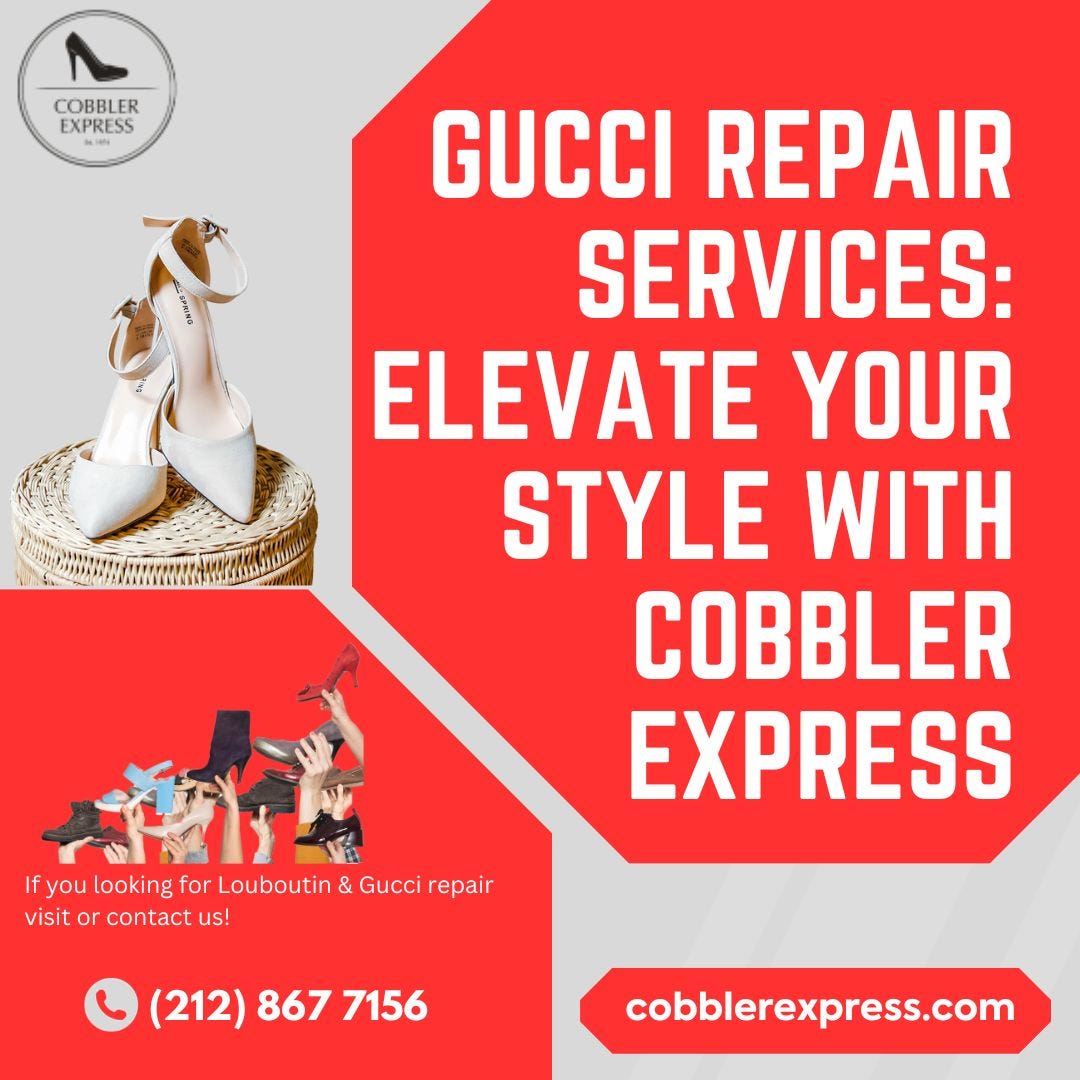 Gucci Repair Services Elevate Your Style with Cobbler Express | by ...