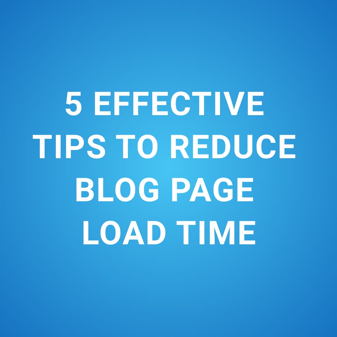 5 EFFECTIVE TIPS TO REDUCE BLOG PAGE LOAD TIME | by madhusudan kacholiya | Medium