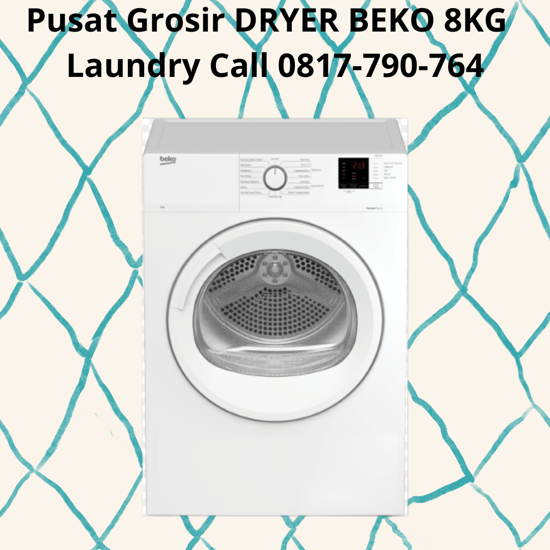 Pusat Grosir DRYER BEKO 8KG Laundry Call 0817-790-764 Kenapa Harus Memilih Produk Kami??? 1 ...