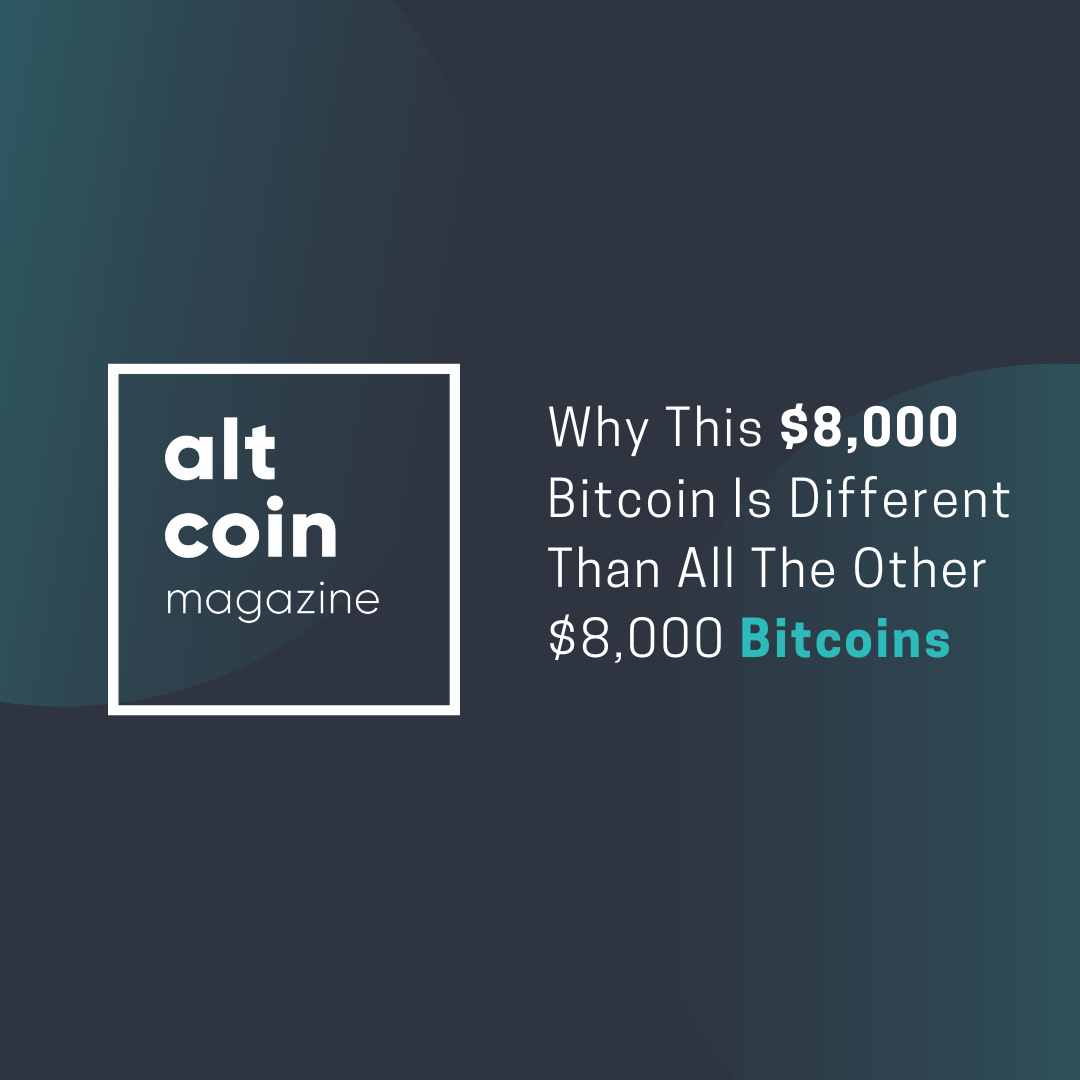 Why This $8,000 Bitcoin Is Different Than All The Other $8,000 Bitcoins ...