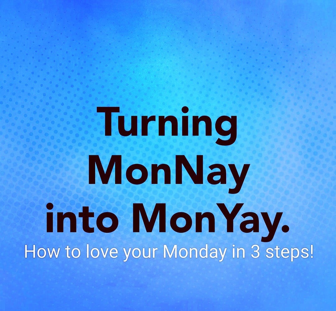 Turn your MonNay into MonYay!. How to love your Monday in 3 steps! | by ...
