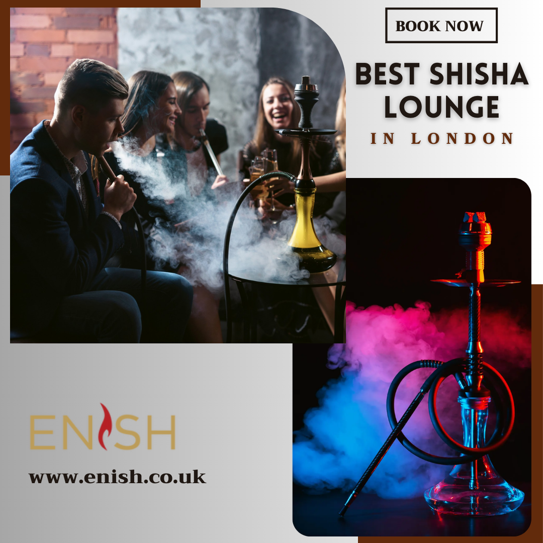 Choose the luxury Shisha Lounge and Restaurant in London - Enish ...