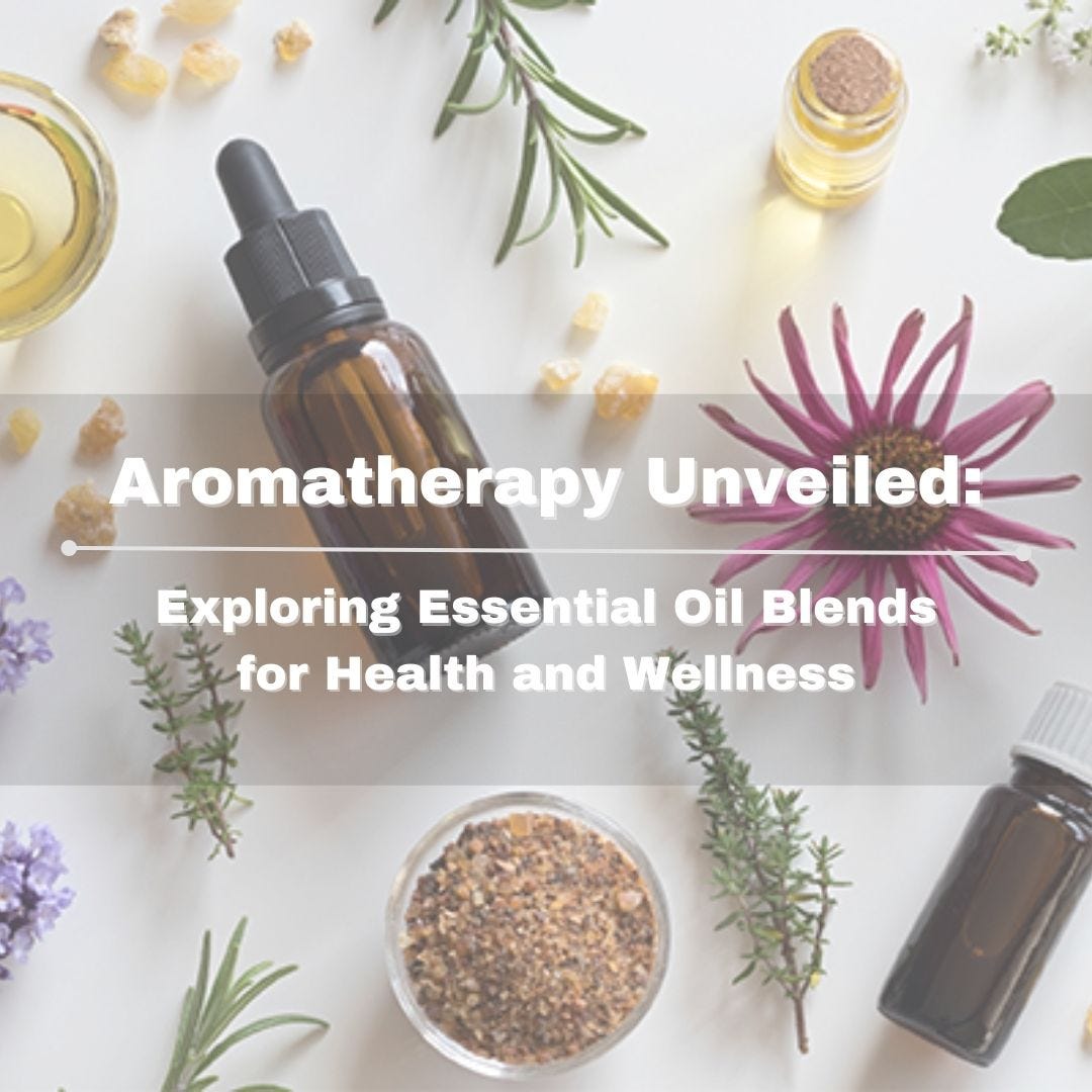 Aromatherapy Unveiled: Exploring Essential Oil Blends for Health and ...