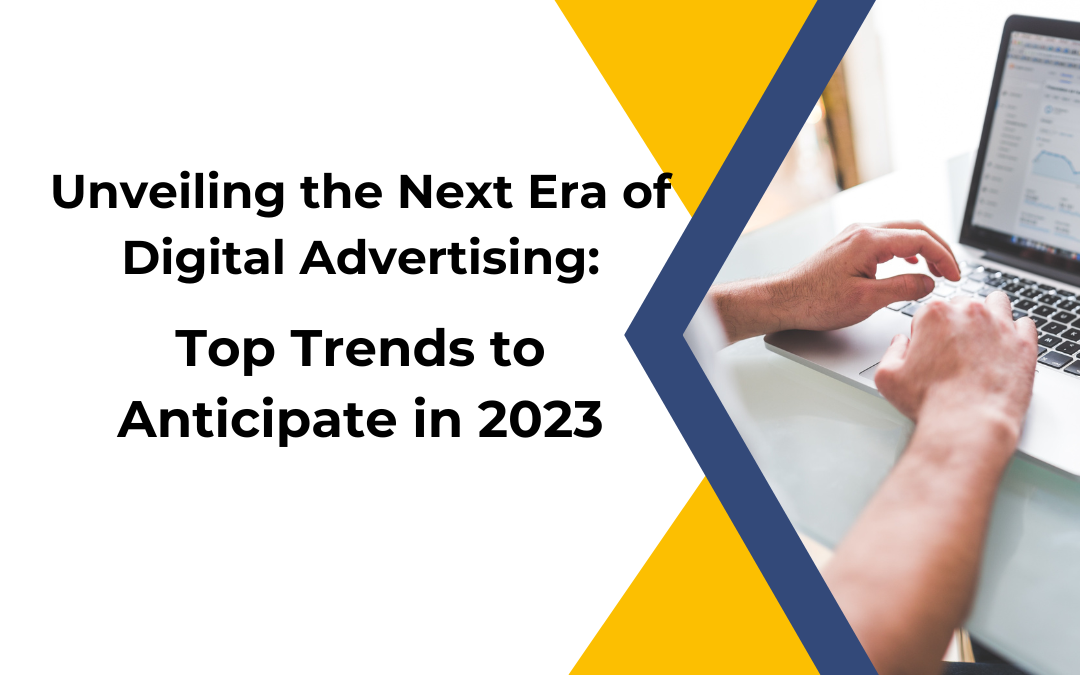 Unveiling the Next Era of Digital Advertising: Top Trends to Anticipate ...