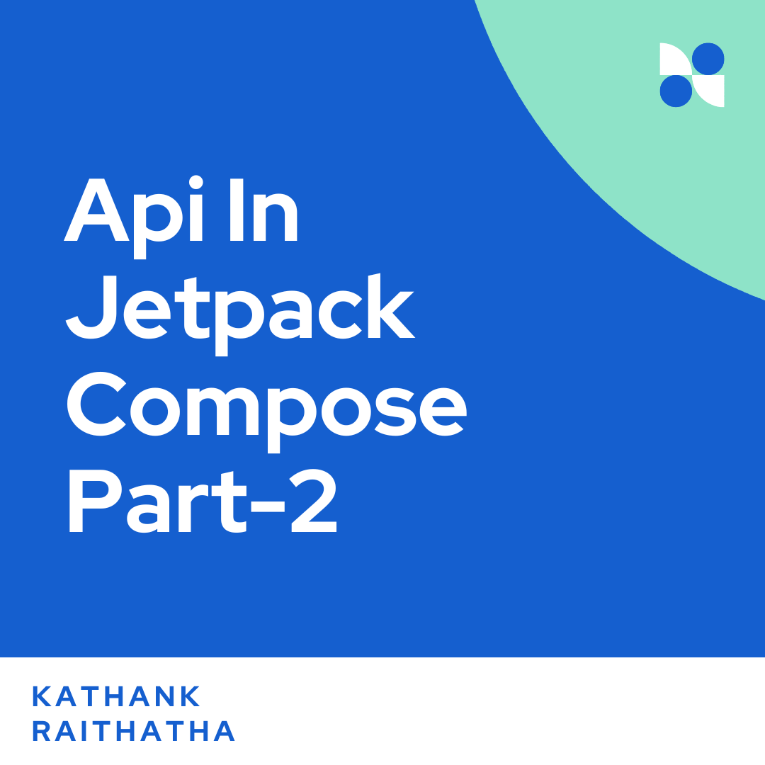 How To Use API In JetpackCompose Part-2 | by Kathank Raithatha | Flutter Dev 💙 | Medium
