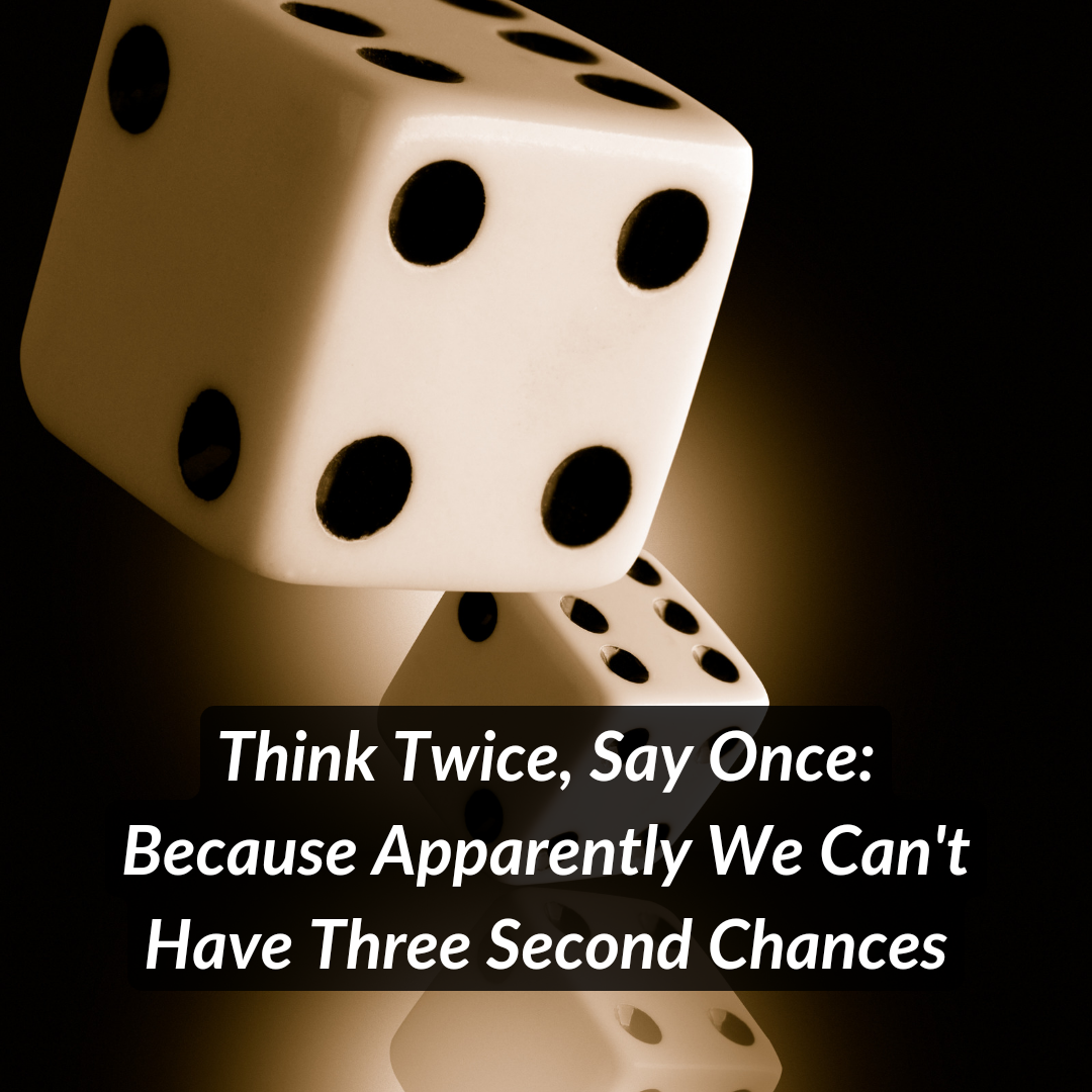 Think Twice, Say Once: Because Apparently We Can't Have Three Second ...
