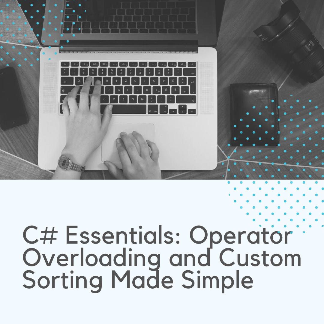 C# Essentials: Operator Overloading and Custom Sorting Made Simple | by ...