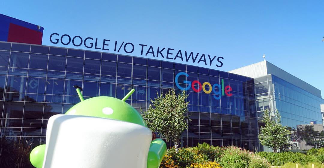 Google I/O 2016 Takeaways. Like most of you, our company… | by ...