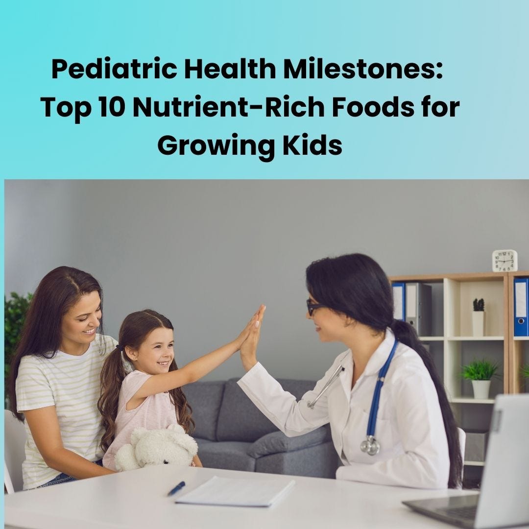 Pediatric Health Milestones: Top 10 Nutrient-Rich Foods for Growing Kid ...