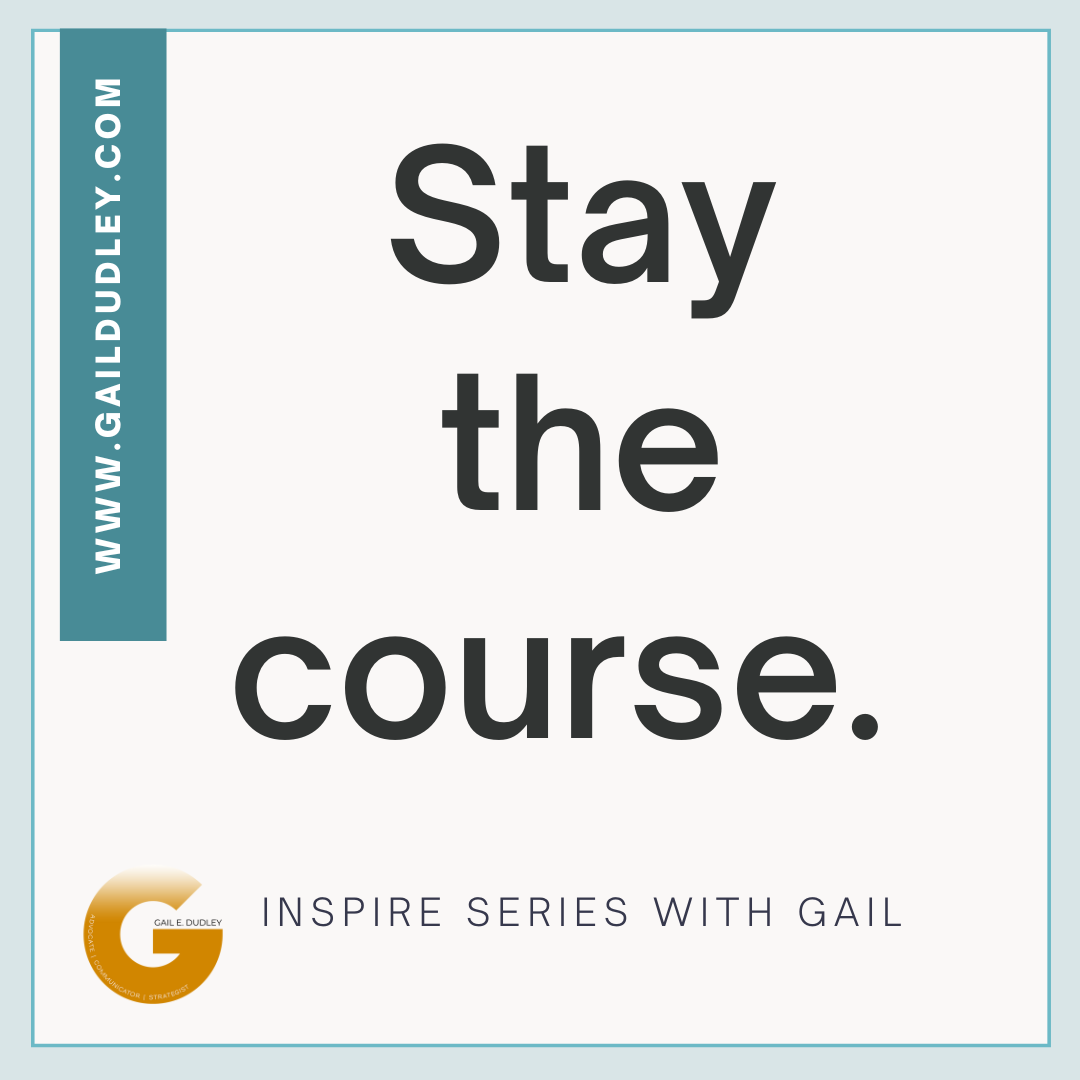 INSPIRE Series: Stay The Course. Let me inspire you with a personal ...