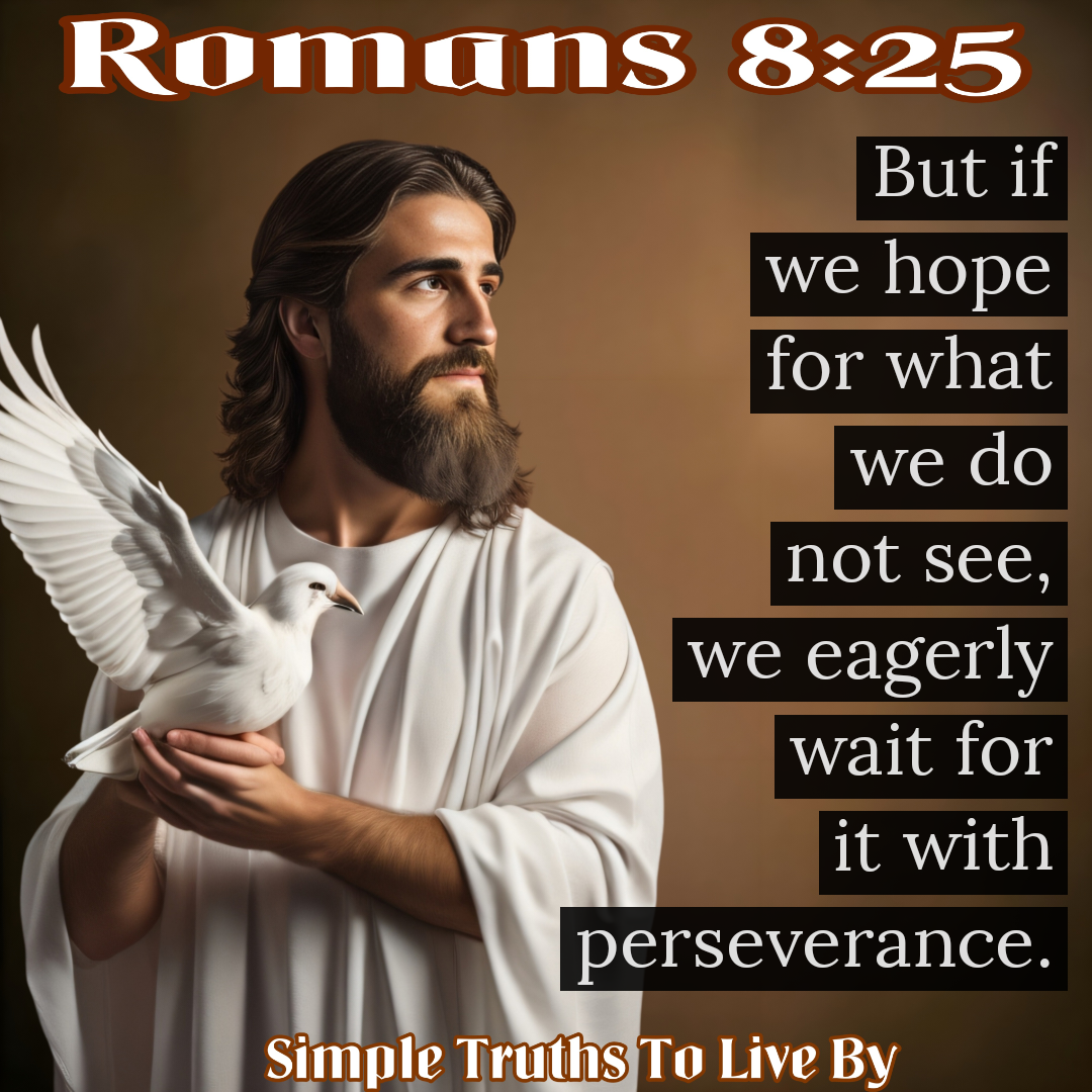 But if we hope for what we do not see, we eagerly wait for it with ...