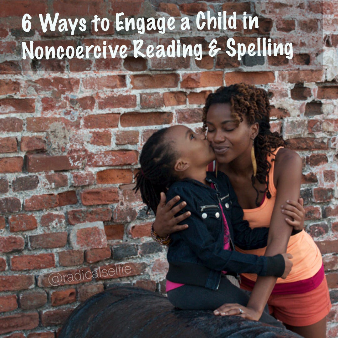 6 Ways to Engage an Unschooling Child in Noncoercive Reading & Spelling ...