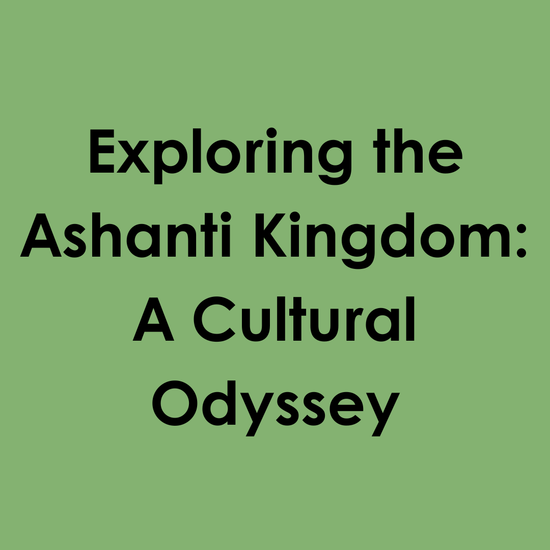 Exploring the Ashanti Kingdom: A Cultural Odyssey | by Grassroots Tours ...