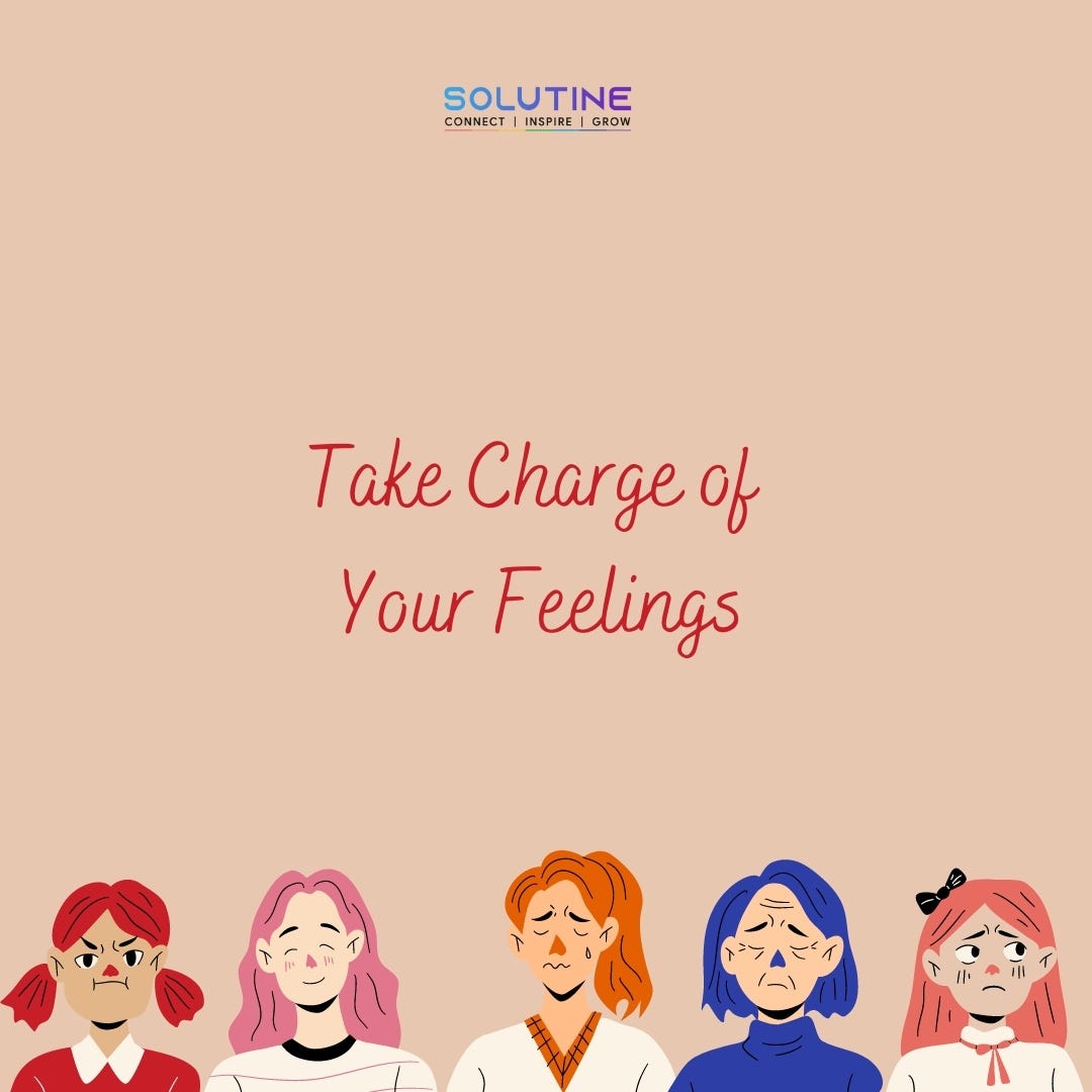 Take Charge of Your Feelings. Easier said than done. But life is so ...