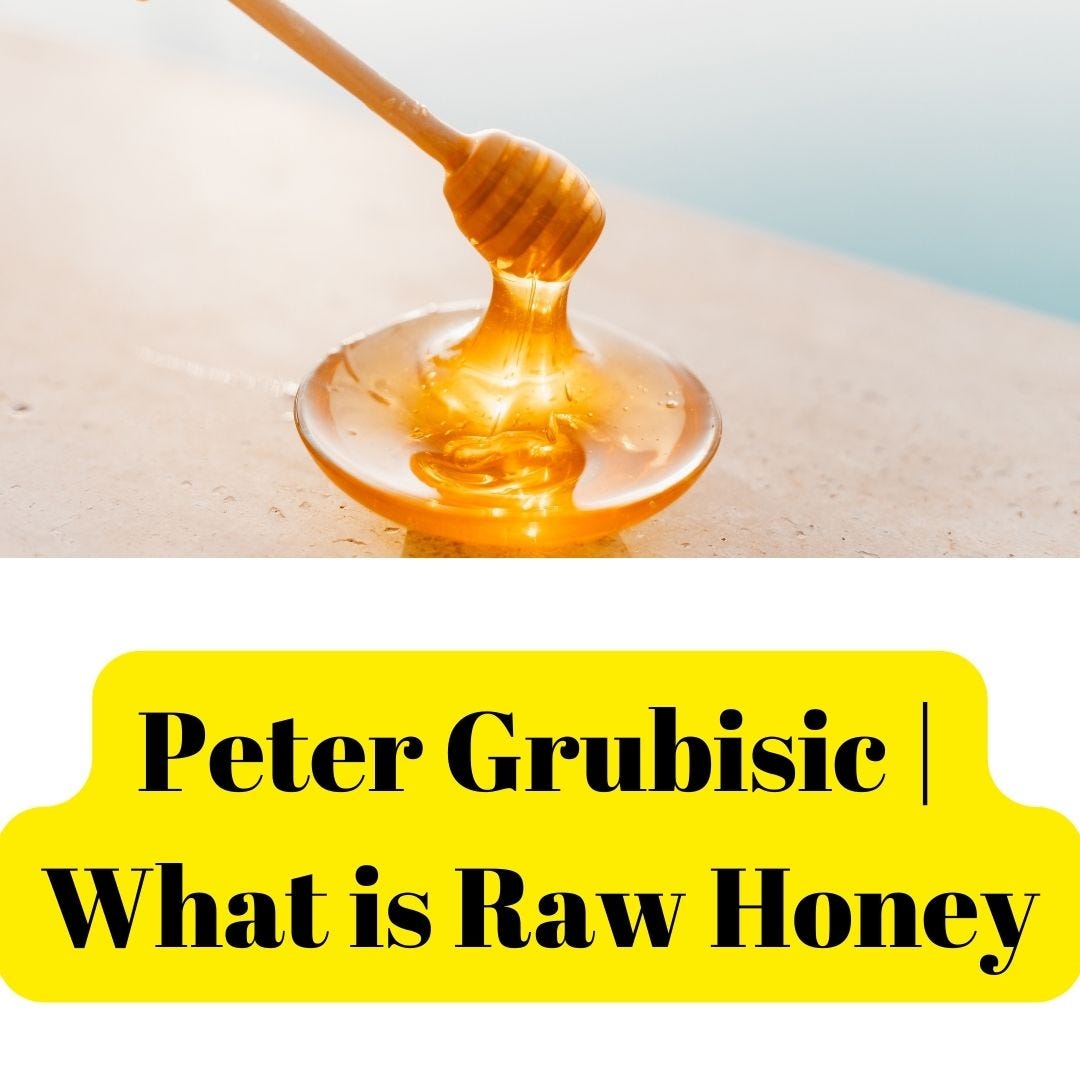 Peter Grubisic | What is Raw Honey | by Petergrubisic | Medium