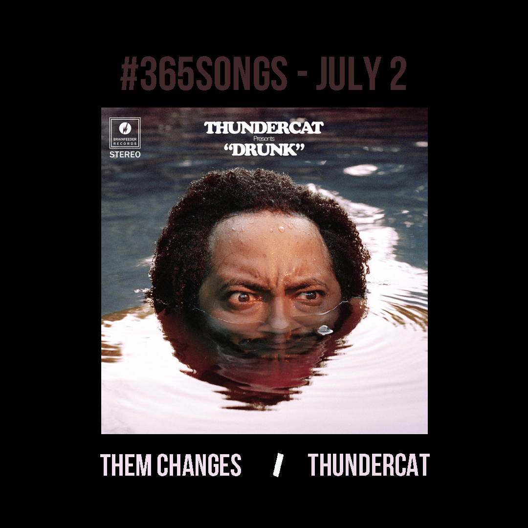 Them Changes — Thundercat. #365Songs: July 2 | by James David Patrick ...