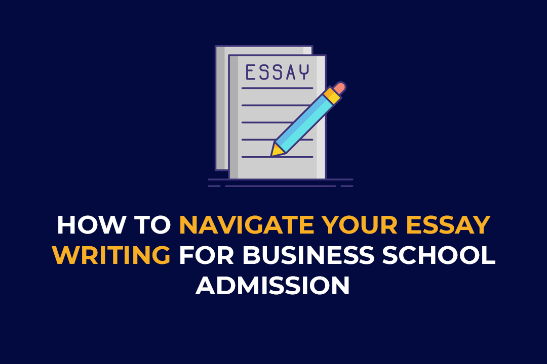 HOW TO NAVIGATE YOUR ESSAY WRITING FOR BUSINESS SCHOOL ADMISSION | by ...