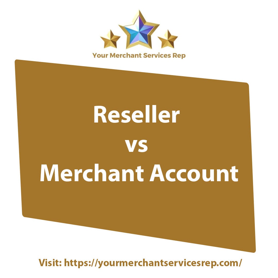 Reseller vs Merchant Account | Your Merchant Services Rep | by ...