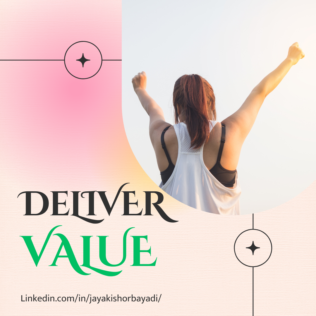 Be Mindful of always Delivering Value! - Jayakishor Bayadi - Medium