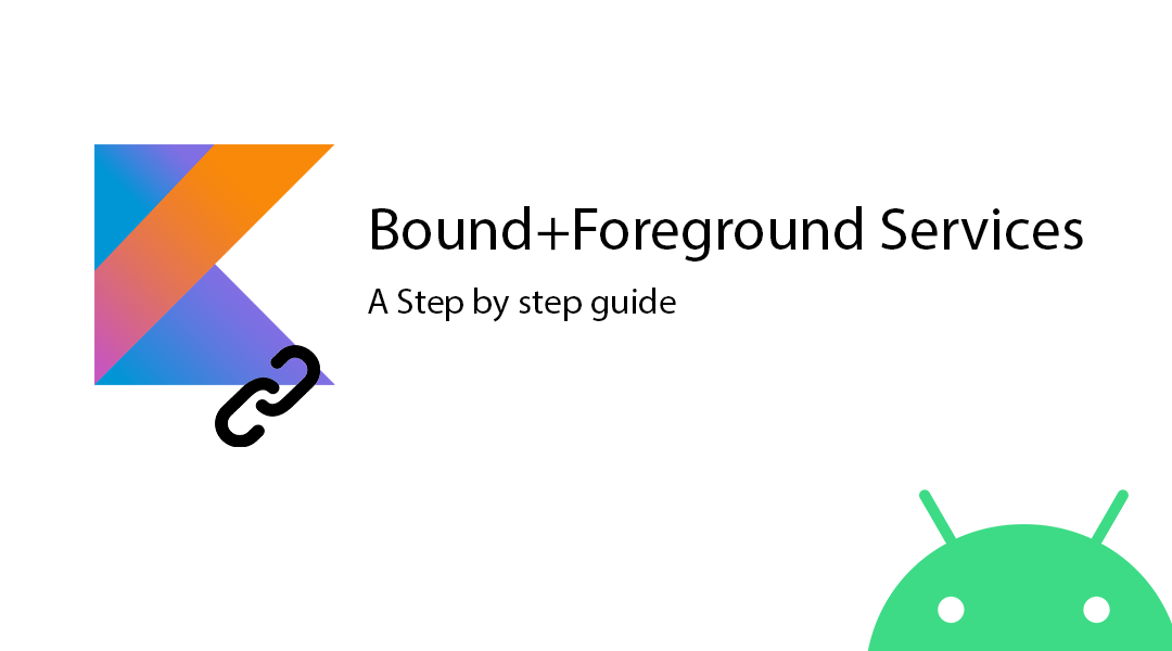 Bound And Foreground Services in Android, A step by step guide. | by Baljeet Singh | ProAndroidDev
