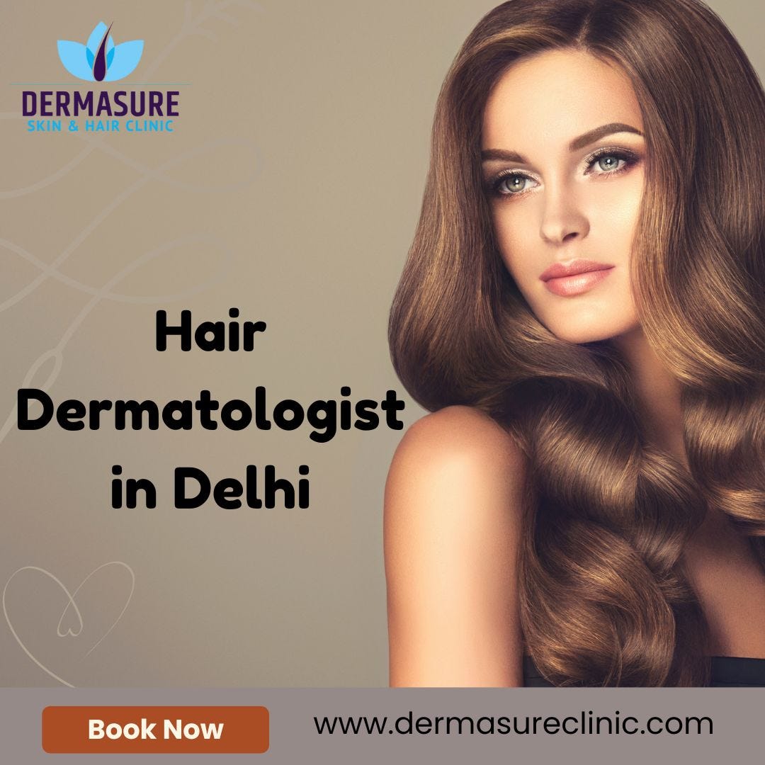Finding the Best Hair Dermatologist in Delhi: Expert Care for Your Hair ...