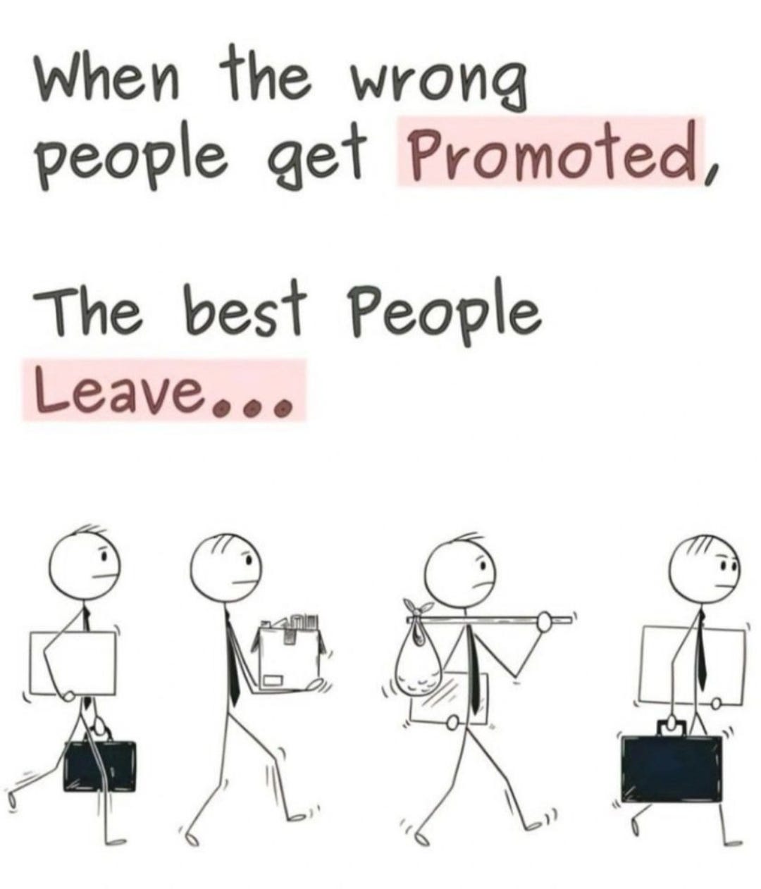 When the Wrong People Get Promoted, the Right People Walk Out the Door ...