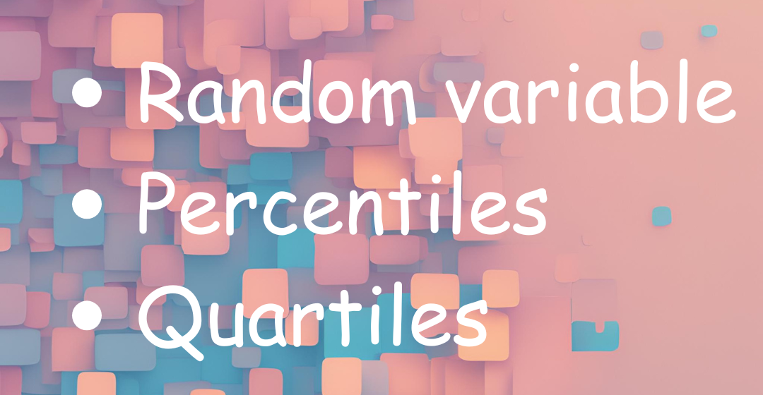 Understanding Random Variables, Percentiles, and Quartiles: A Beginner’s Guide to Data Insights ...