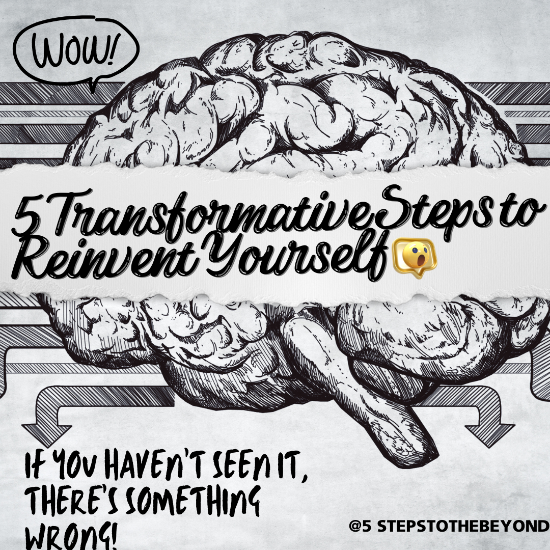 Embrace the Change: 5 Transformative Steps to Reinvent Yourself | by 5 Steps to the Beyond | Jul ...