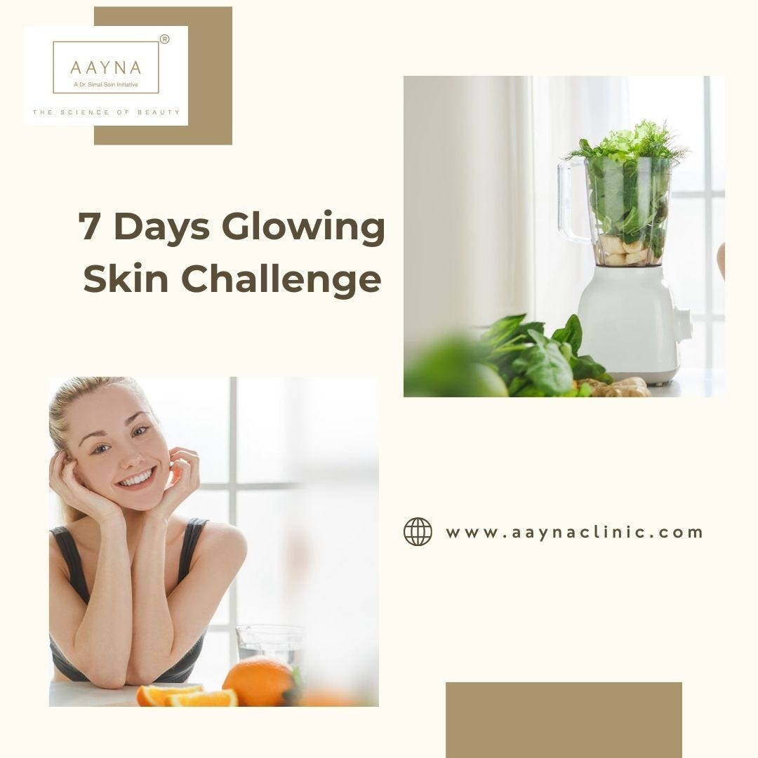 7 Days Glowing Skin Challenge: Unlock Radiant Skin in Just One Week | AAYNA Clinic | by ...