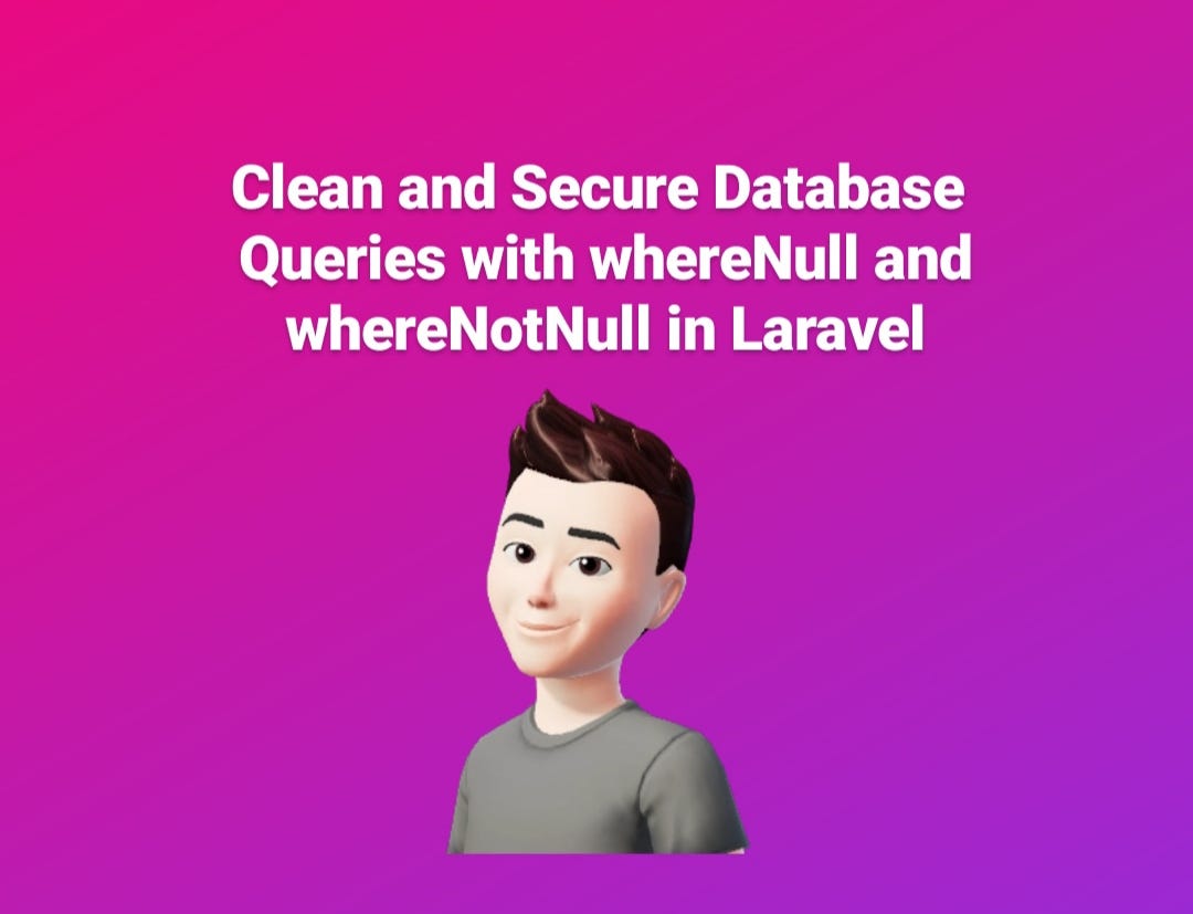 Clean and Secure Database Queries with whereNull and whereNotNull in Laravel | by prog_raminghub ...