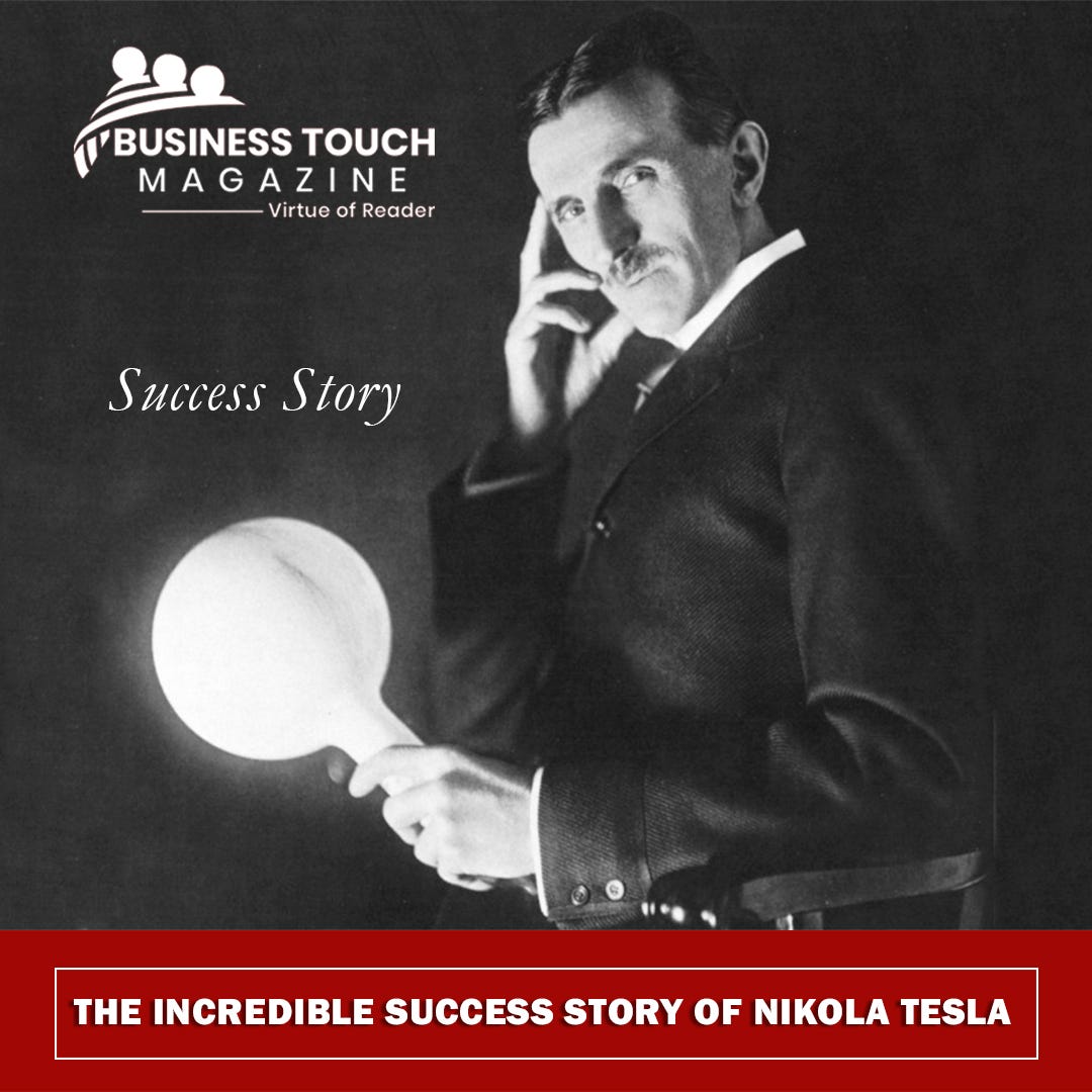 The Incredible Success Story Of Nikola Tesla. - Business Touch Magazine ...