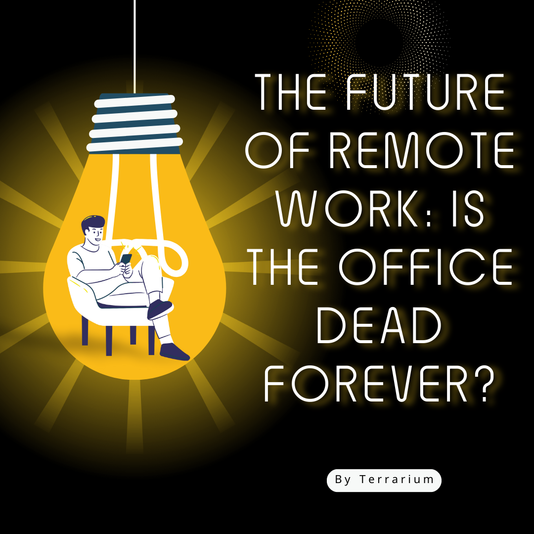 The Future of Remote Work: Is the Office Dead Forever? | by Terrarium ...
