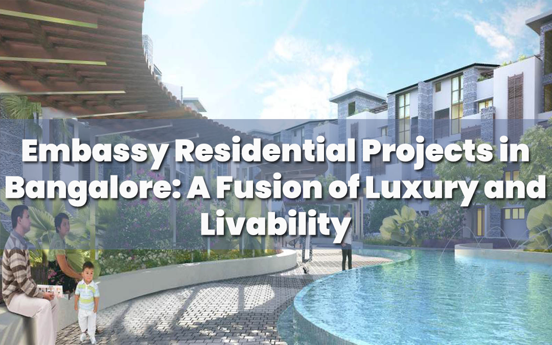 Embassy Residential Projects in Bangalore: A Fusion of Luxury and ...
