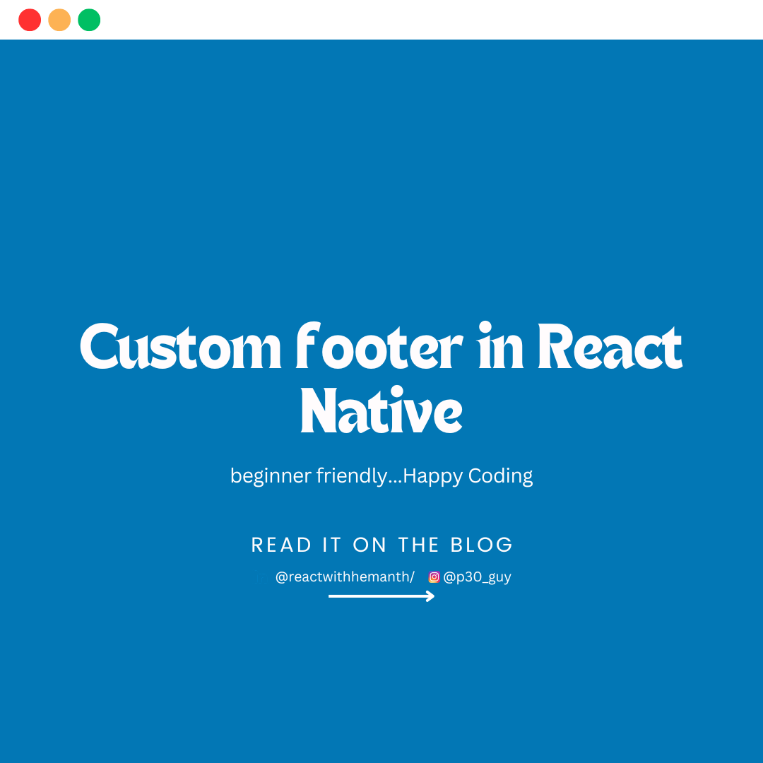 React Native fixed footer. Here, we are going to create a custom… | by Hemanth KV | Medium