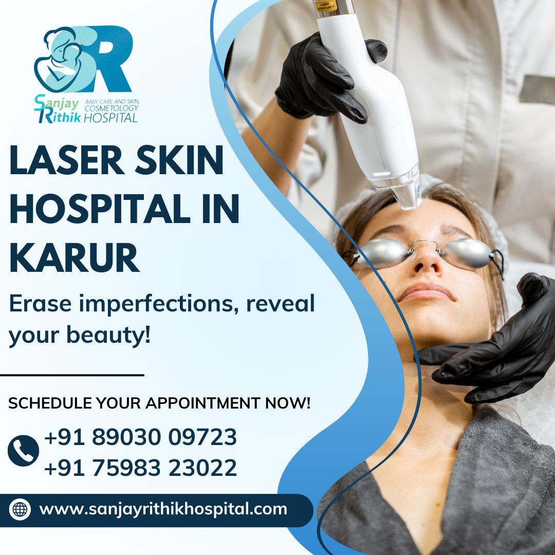 Laser Skin Hospital In Karur: Transforming Skin and Boosting Confidence ...
