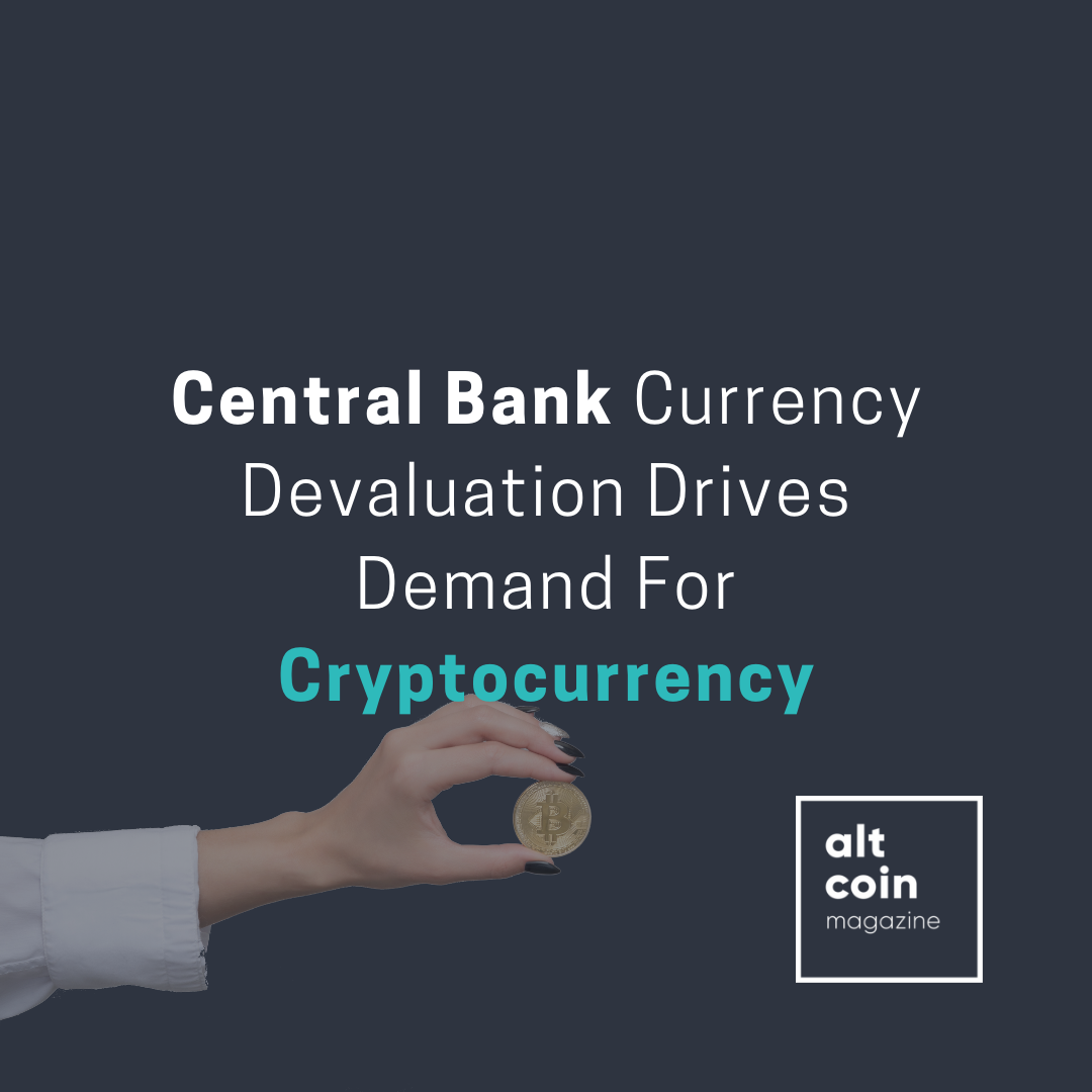 Central Bank Currency Devaluation Drives Demand For Cryptocurrency | by ...