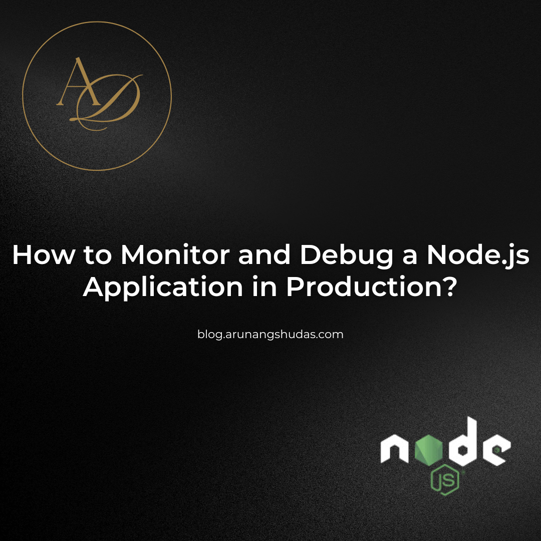How to Monitor and Debug a Node.js Application in Production | by Arunangshu Das | Medium