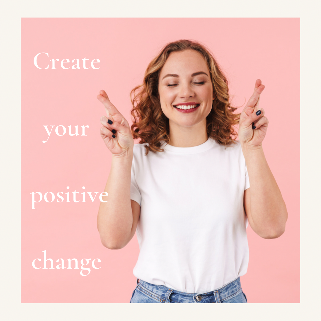 Creating Your Positive Change. Creating your positive change starts ...