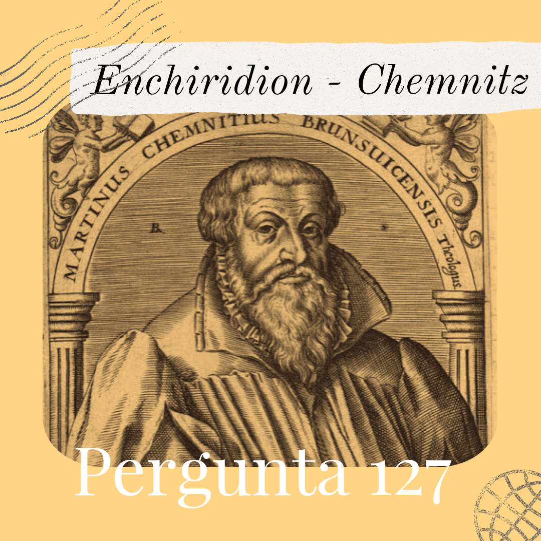 Enchiridion - Martin Chemnitz: Pergunta 127 - Kali - Medium