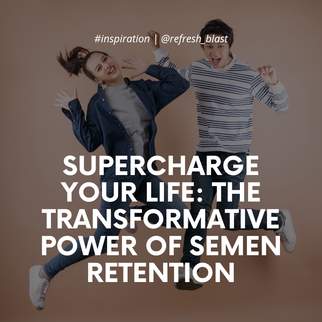Supercharge Your Life: The Transformative Power of Semen Retention | by Yash B | Medium