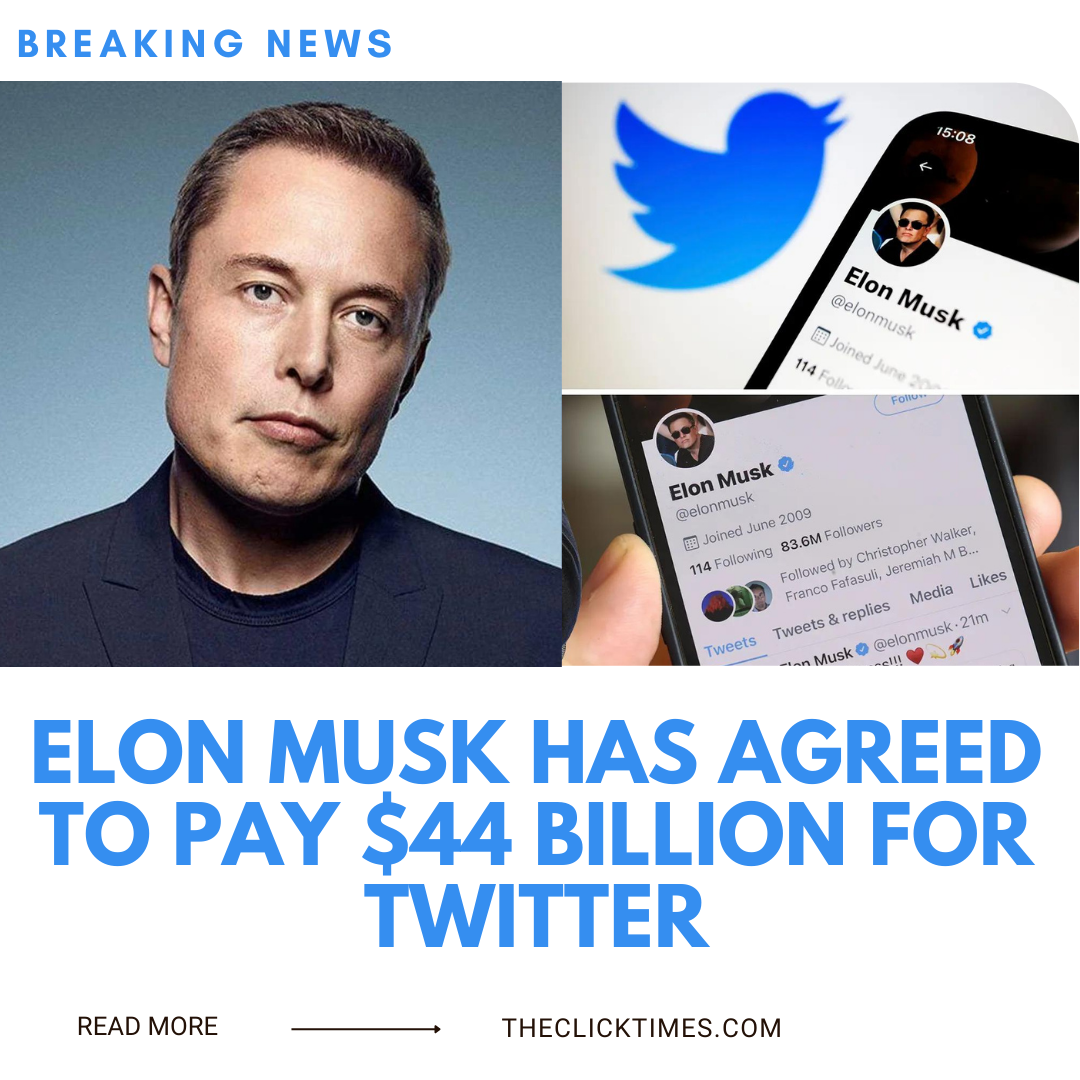 Elon Musk Has Agreed To Pay $44 Billion For Twitter | by The Click ...