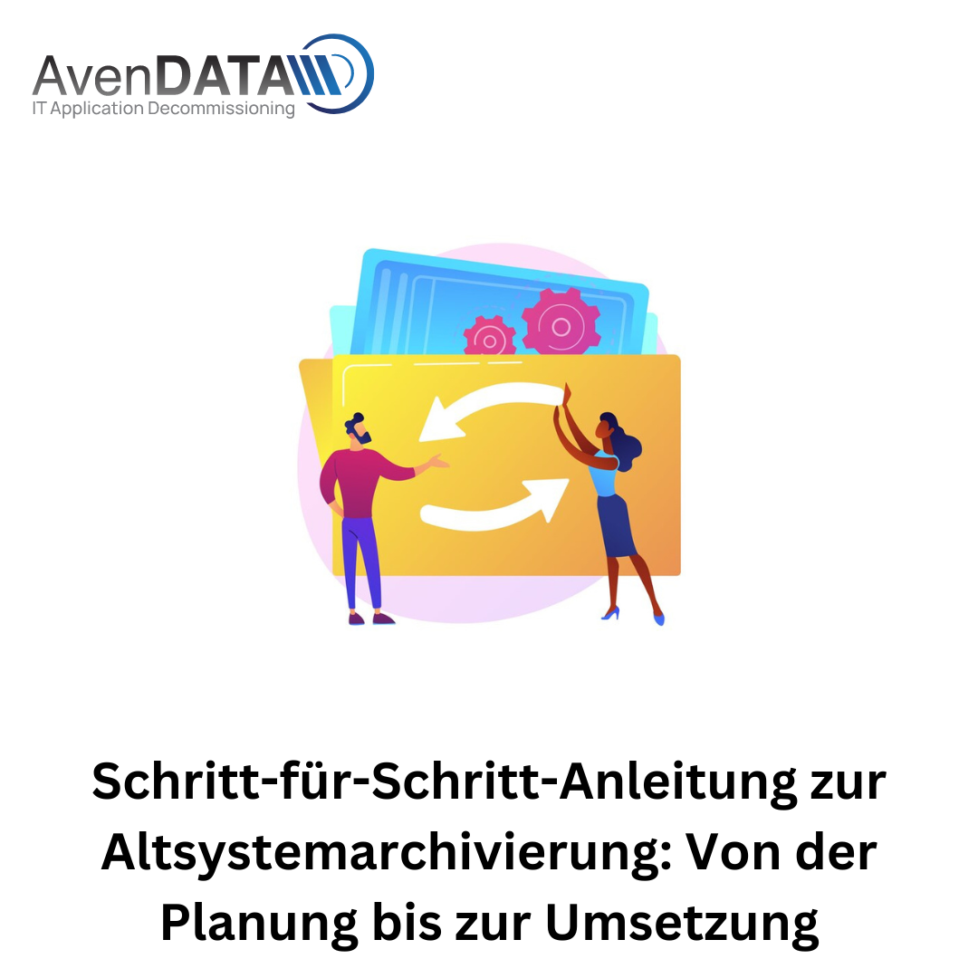 Schritt-für-Schritt-Anleitung zur Altsystemarchivierung: Von der ...