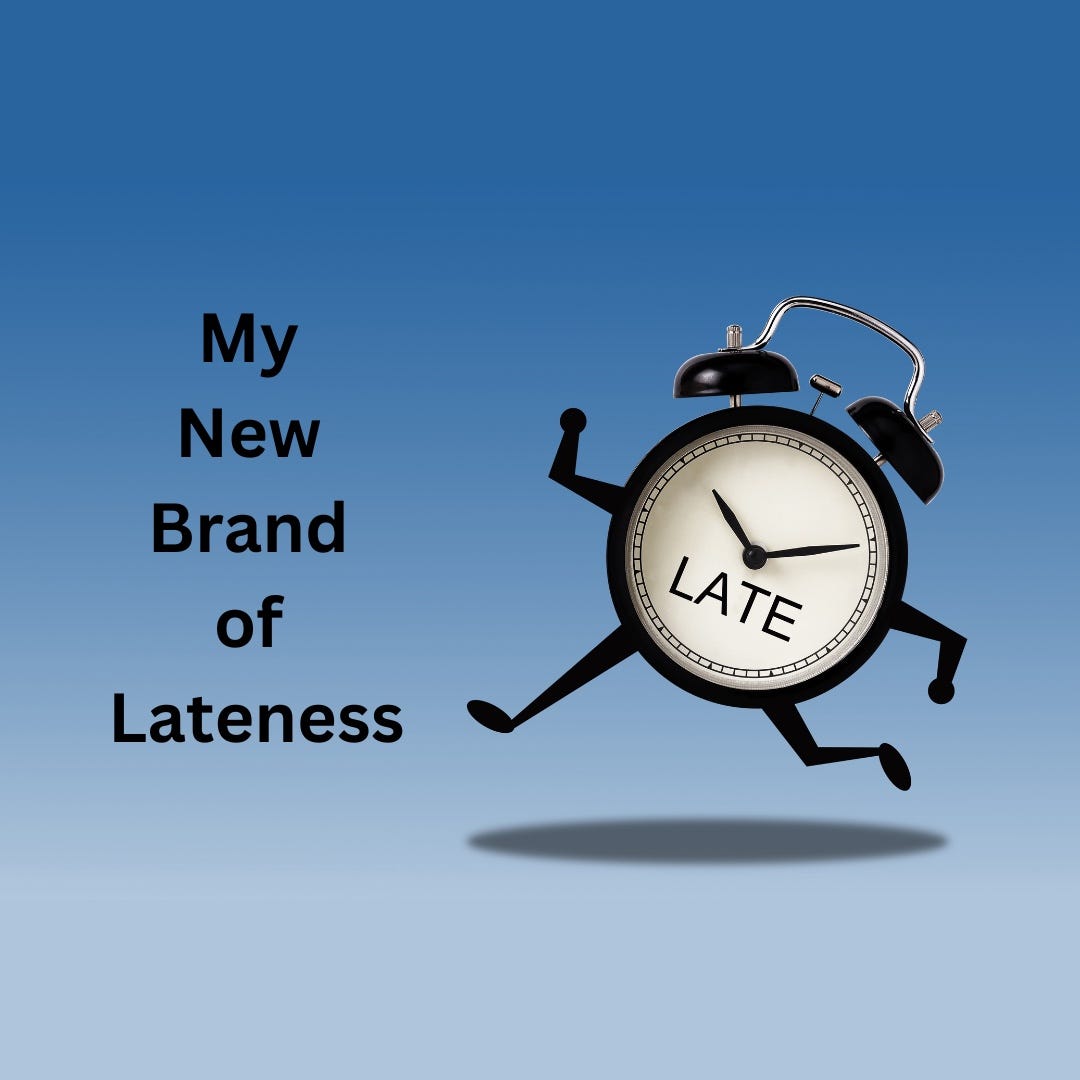 My New Brand of Lateness | Writers’ Blokke