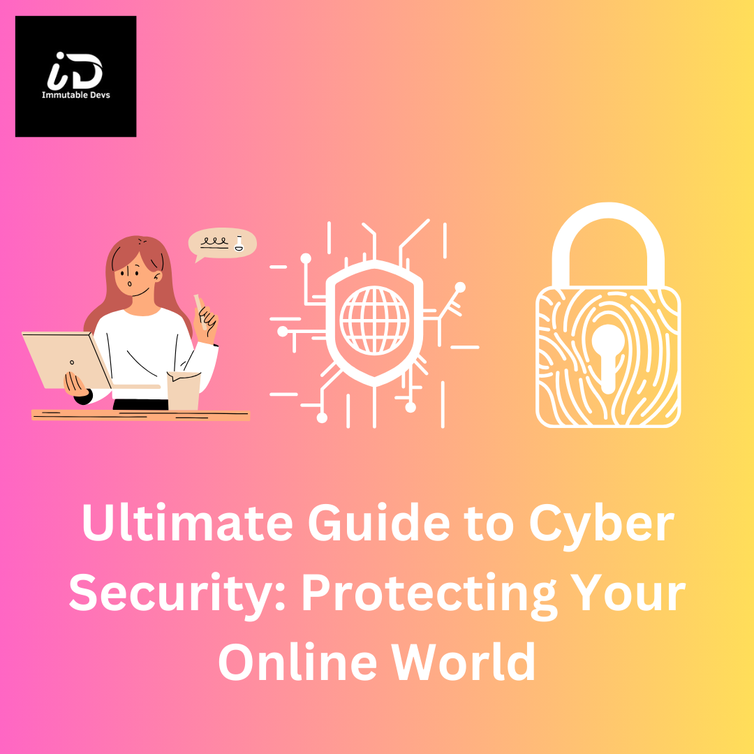 Ultimate Guide to Cyber Security: Protecting Your Online World | by Immutable Devs Infotech ...