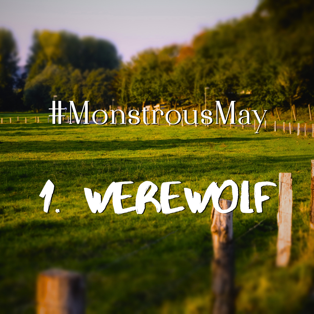 MonstrousMay 1. The Werewolf. The smell of cow patties and the sick ...