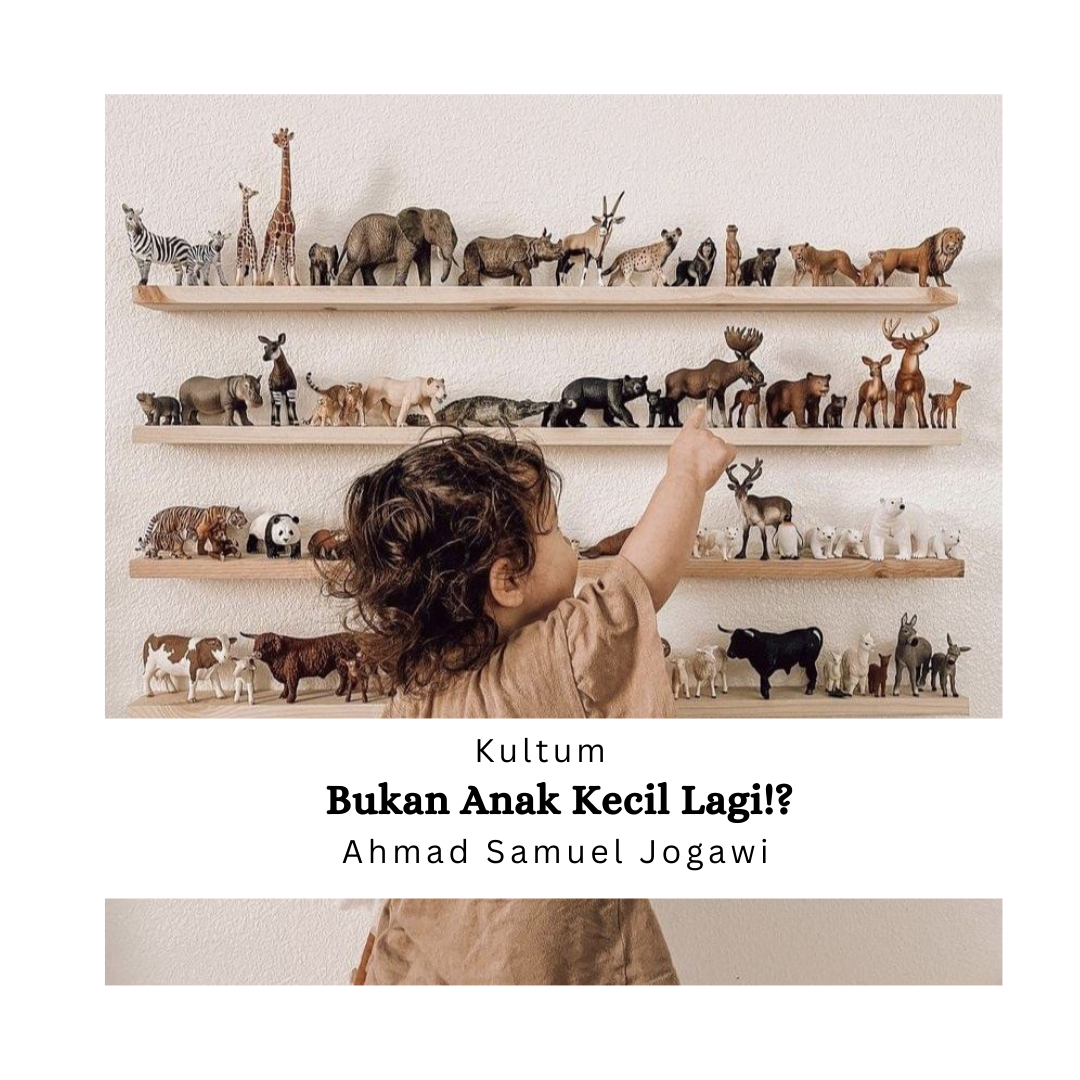 Bukan Anak Kecil Lagi!?. Oleh : Ahmad Samuel Jogawi | by Sokola Sogan ...