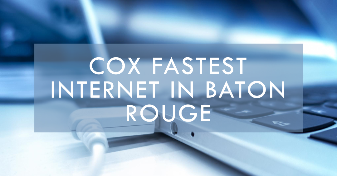 Why Cox Cable is Baton Rouge’s Best Bet for High-Speed Internet? | by ...